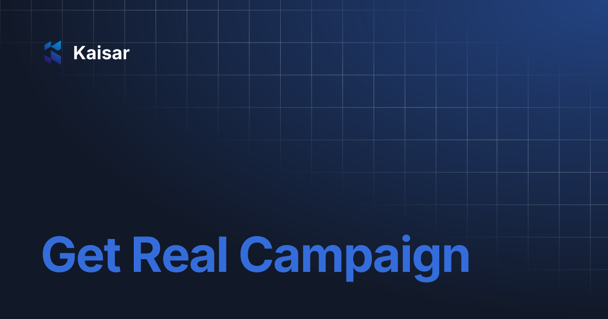 Get Real Campaign | Kaisar