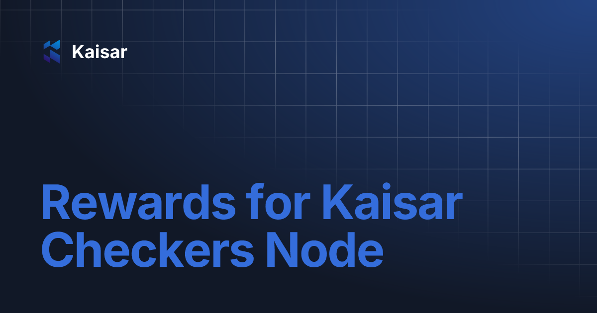 Rewards for Kaisar Checkers Node | Kaisar