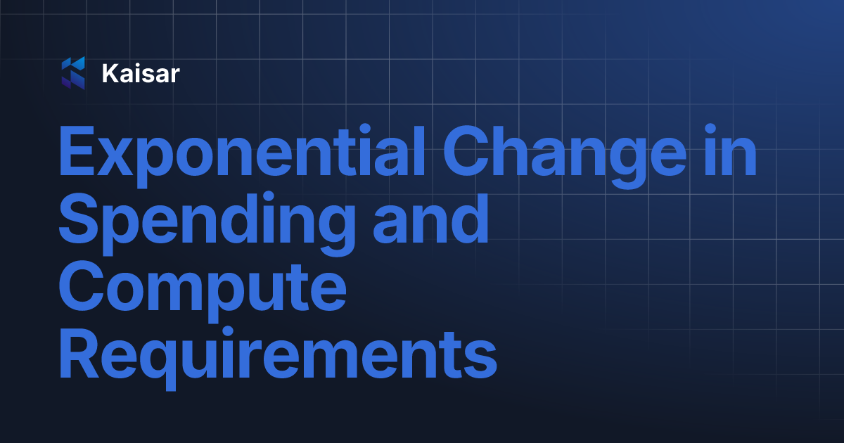 Exponential Change in Spending and Compute Requirements | Kaisar