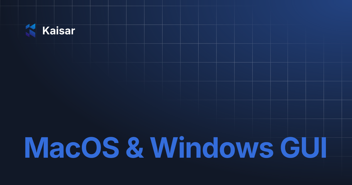 MacOS & Windows GUI | Kaisar